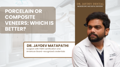 Porcelain or Composite Veneers: Which Is Better? | Dr.Jaydev